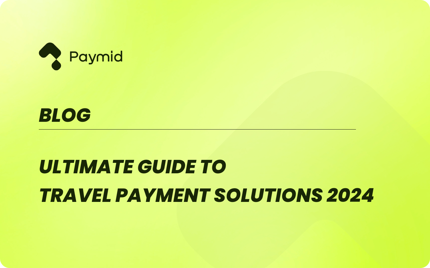 The Ultimate Guide to Travel Payment Solutions for 2024 | Paymid